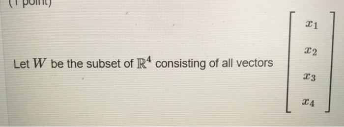 Solved (pol) Let W be the subset of R4 consisting of all | Chegg.com