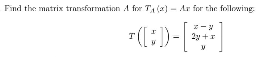 Solved Find the matrix transformation A for TA(x)=Ax for the | Chegg.com