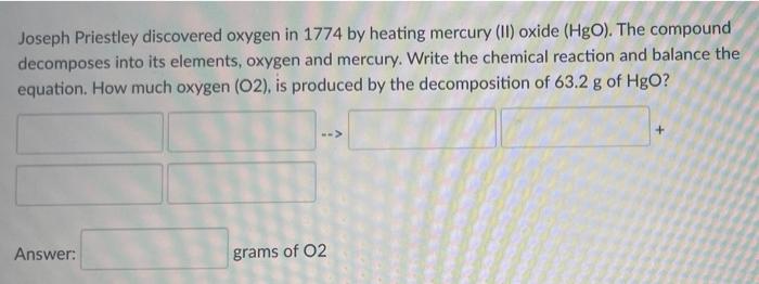 Solved Joseph Priestley discovered oxygen in 1774 by heating | Chegg.com