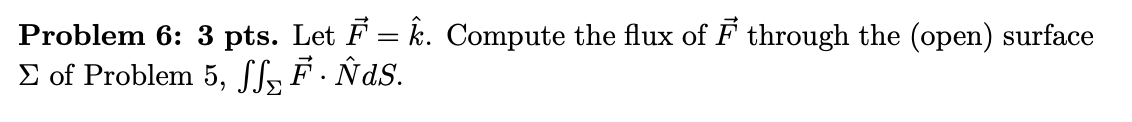Solved Problem 6: 3 pts. ﻿Let vec(F)=hat(k). ﻿Compute the | Chegg.com
