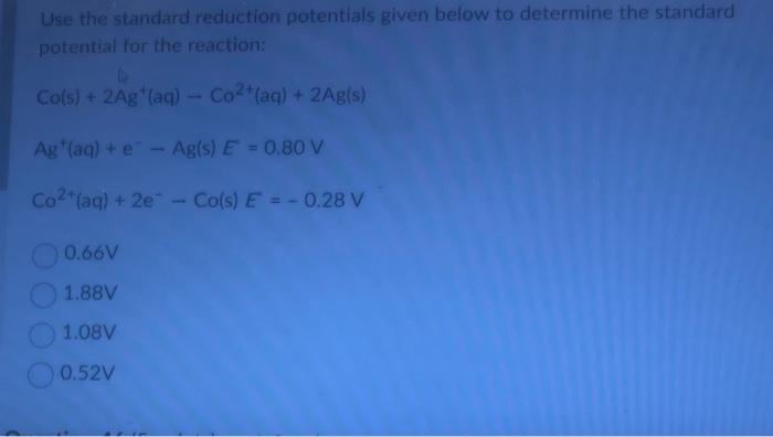 Solved Use the standard reduction potentials given below to | Chegg.com