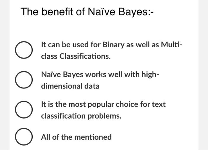 Solved The benefit of Naïve Bayes:- It can be used for | Chegg.com