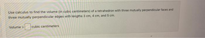 [Solved]: Use calculus to find the volume (in cubic centime