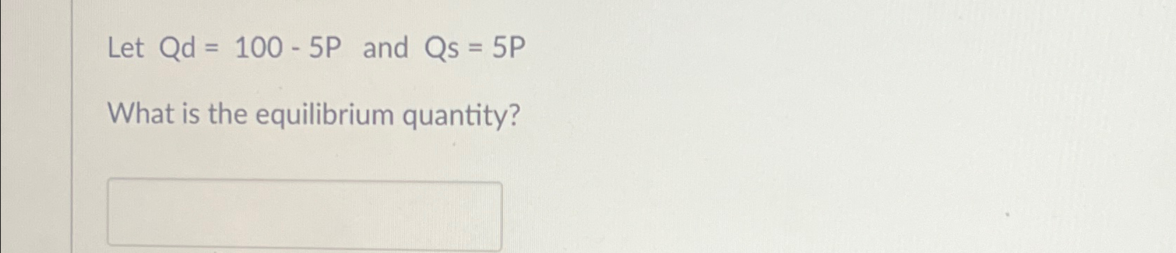 Solved Let Qd=100-5P ﻿and Qs=5PWhat is the equilibrium | Chegg.com