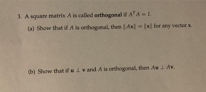 Solved 3. A square matrix A is called orthogonal if AT A = | Chegg.com
