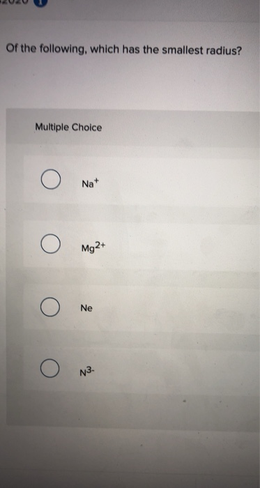 Solved of the following, which has the smallest radius? | Chegg.com