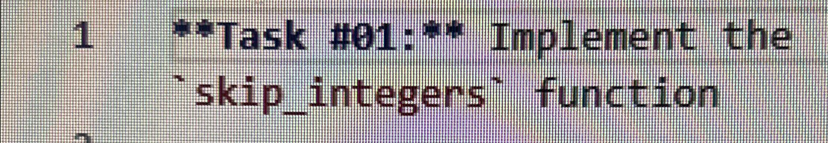 Solved 1,**** ﻿Task #01:**** ﻿Implement the 'skip_integers' | Chegg.com