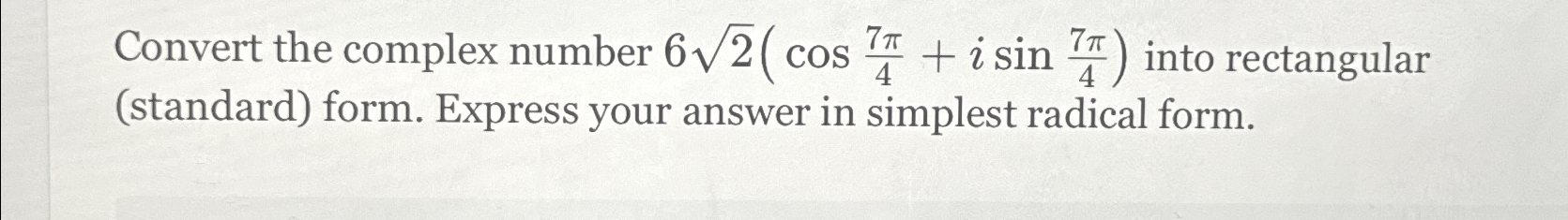 Solved Convert the complex number 622(cos(7π4)+isin(7π4)) | Chegg.com