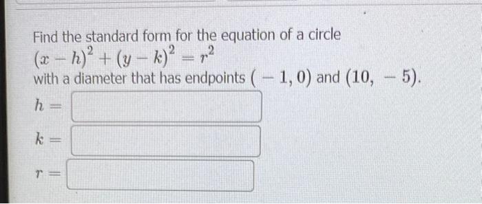 Solved Find the standard form for the equation of a circle | Chegg.com