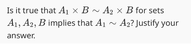 Solved Is it true that A1×B∼A2×B ﻿for sets A1,A2,B ﻿implies | Chegg.com