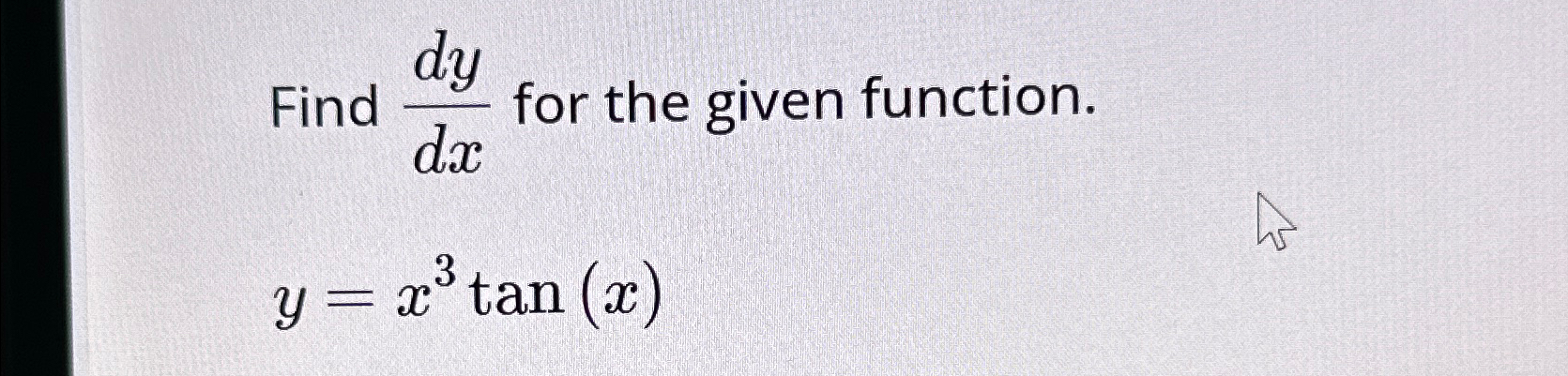Solved Find dydx ﻿for the given function.y=x3tan(x) | Chegg.com