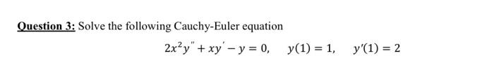 Solved Question 3: Solve the following Cauchy-Euler equation | Chegg.com