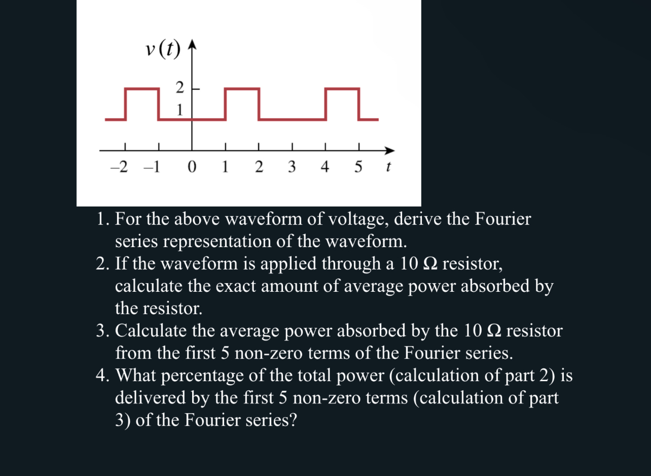 Solved For the above waveform of voltage, derive the Fourier | Chegg.com