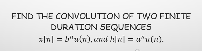 Solved FIND THE CONVOLUTION OF TWO FINITEDURATION | Chegg.com