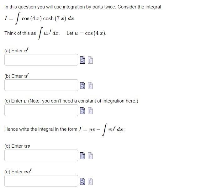 Solved I=∫cos(4x)cosh(7x)dx Think of this as ∫uv′dx. Let | Chegg.com