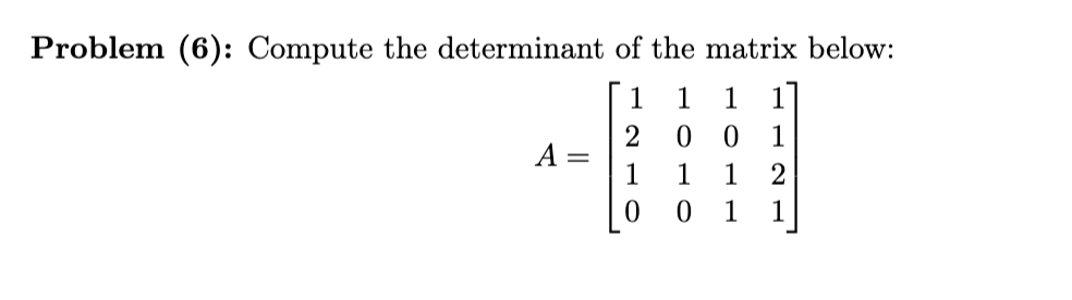 Solved Problem (6): Compute the determinant of the matrix | Chegg.com