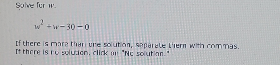 Solved Solve for w.w2+w-30=0If there is more than one | Chegg.com
