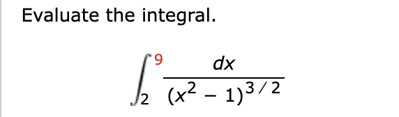 Solved Evaluate the integral.∫29dx(x2-1)32 | Chegg.com