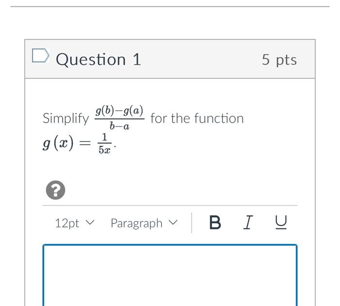 Solved Question 1 g(b)-g(a) b-a Simplify 1 g(x) = // 5x 12pt | Chegg.com