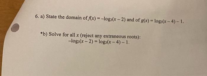 Solved 6. a) State the domain of f(x)=−log3(x−2) and of | Chegg.com