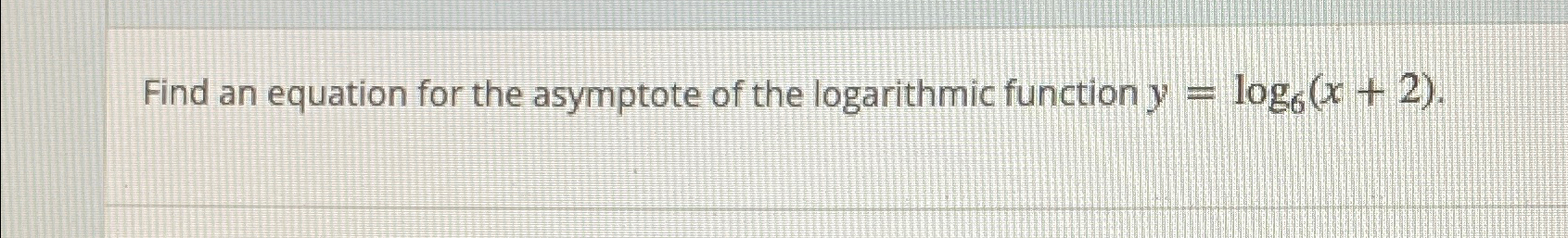 Solved Find an equation for the asymptote of the logarithmic | Chegg.com