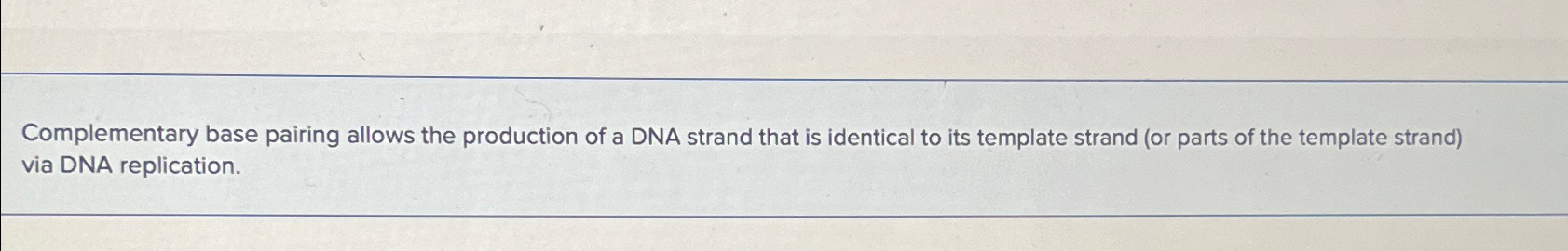 Solved Complementary base pairing allows the production of a | Chegg.com