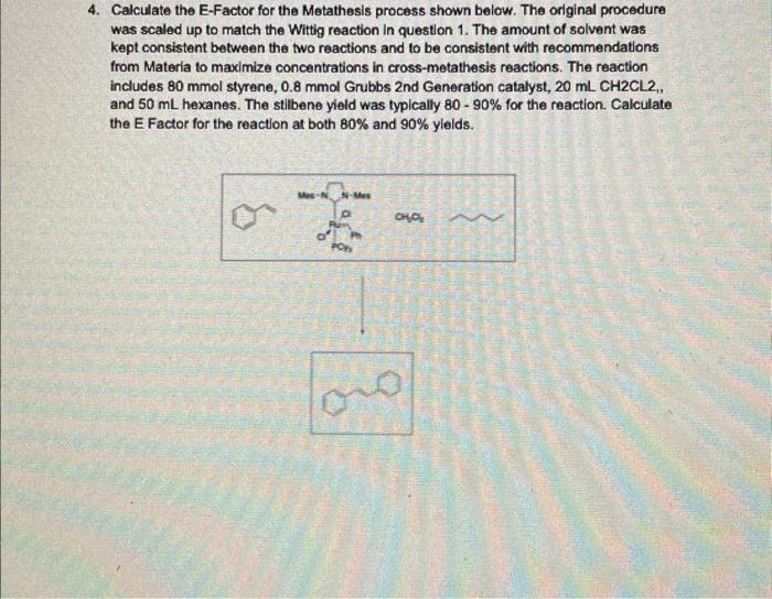 Solved 4. Calculate the E-Factor for the Metathesis process | Chegg.com