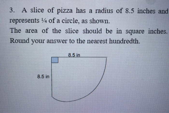 Solved 3. A slice of pizza has a radius of 8.5 inches and | Chegg.com