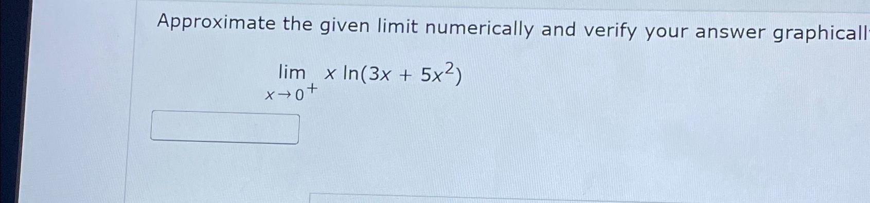 Solved Approximate the given limit numerically and verify | Chegg.com