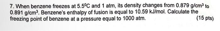 Solved 7. When benzene freezes at 5.5∘C and 1 atm, its | Chegg.com