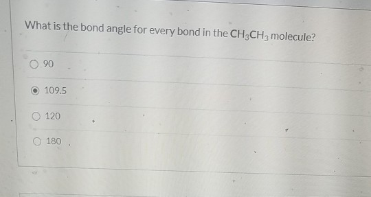 Solved What is the bond angle for every bond in the CH3CH3 | Chegg.com