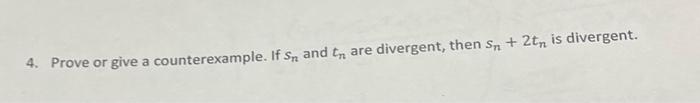 Solved 4. Prove or give a counterexample. If sn and tn are | Chegg.com