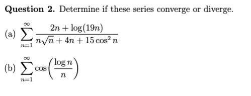 Solved Question 2. ﻿Determine if these series converge or | Chegg.com