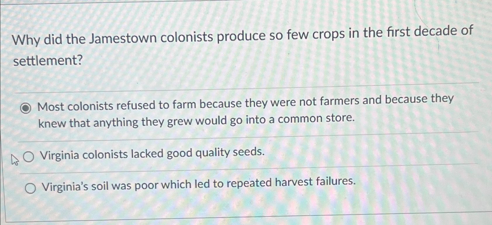 Solved Why did the Jamestown colonists produce so few crops | Chegg.com