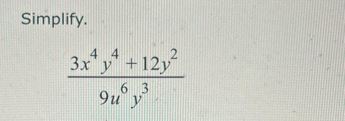 Solved Simplify.3x4y4+12y29u6y3 | Chegg.com