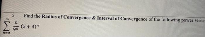 Solved 5. Find the Radius of Convergence \& Interval of | Chegg.com