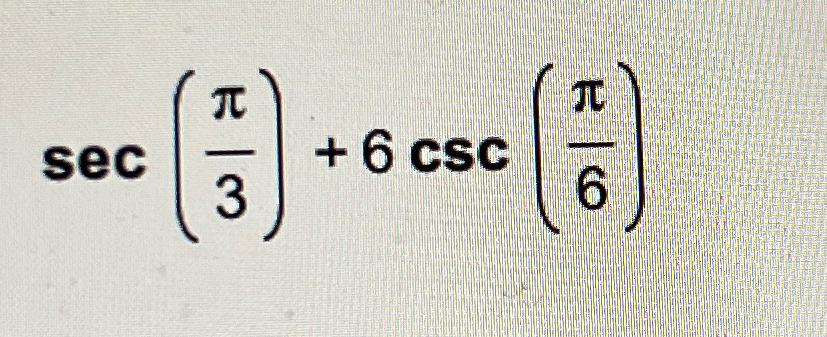 Solved sec(π3)+6csc(π6) | Chegg.com