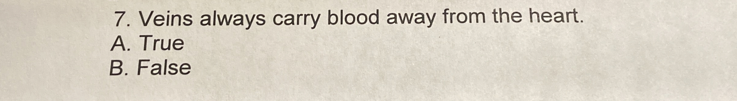Solved Veins always carry blood away from the heart.A. | Chegg.com