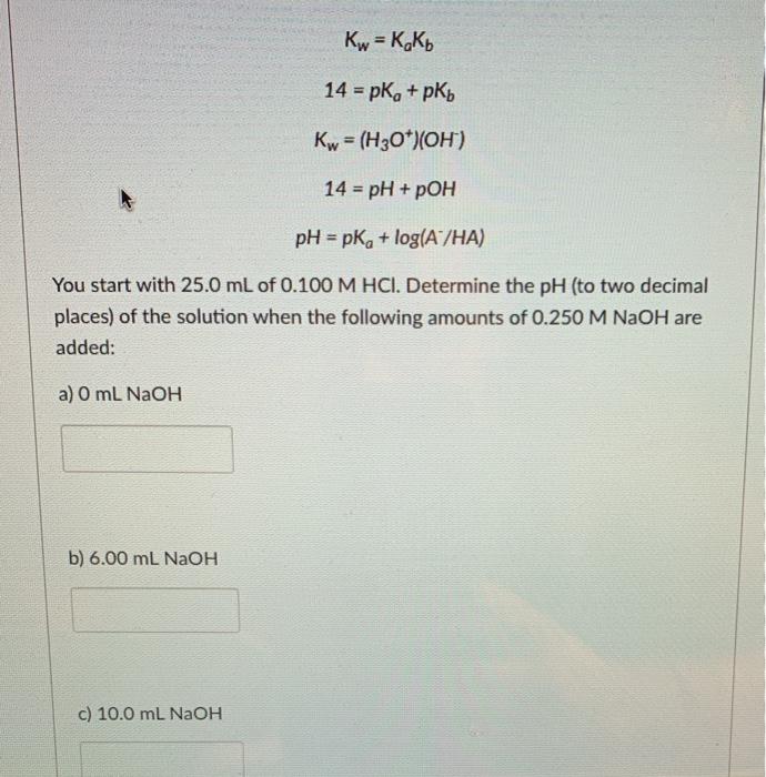 Solved Kw = K„Кь 14 = pka + pKb Kw = (H30*)(OH) 14 = pH + | Chegg.com