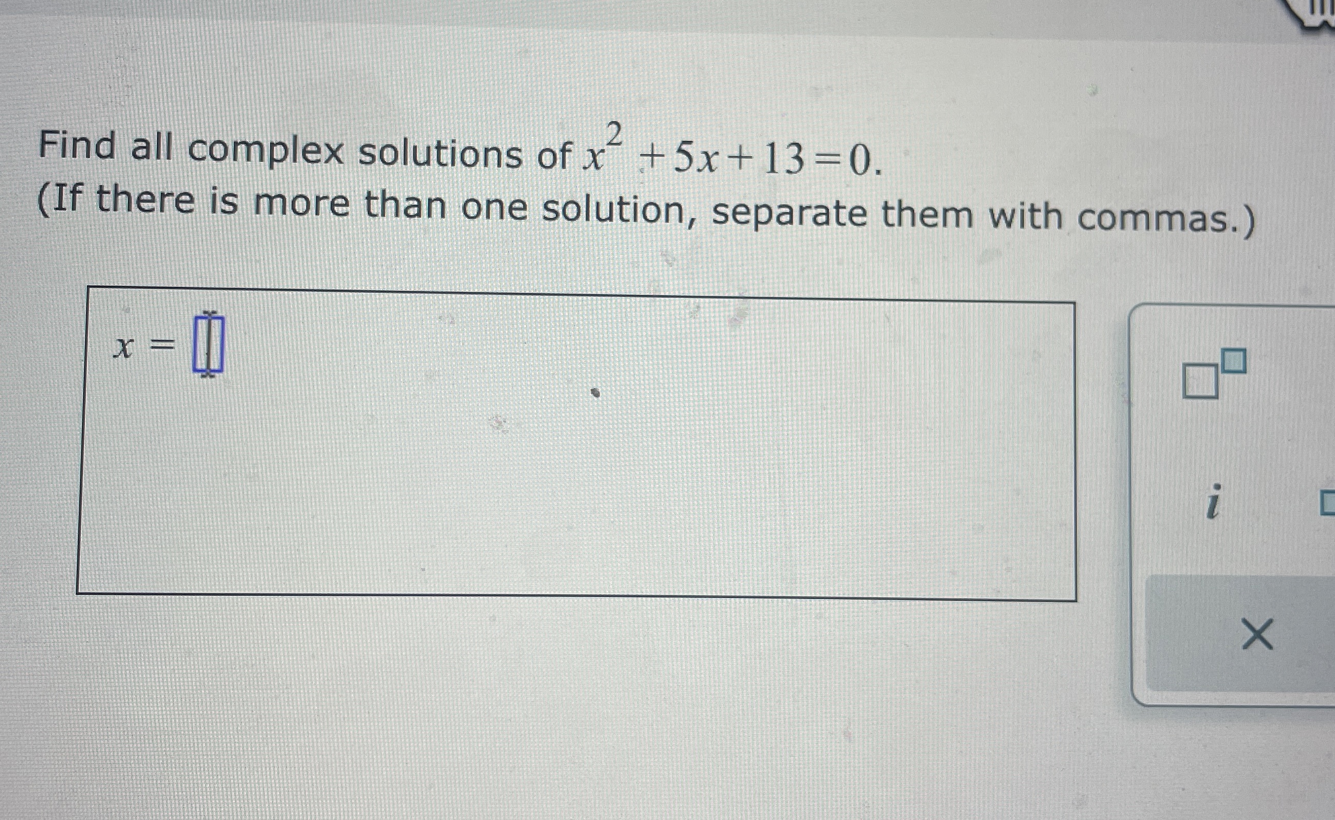 Solved Find all complex solutions of x2+5x+13=0.(If there is | Chegg.com