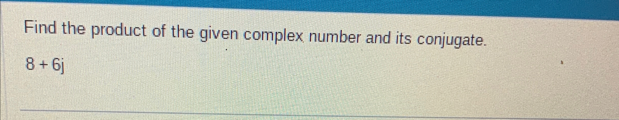 Solved Find the product of the given complex number and its | Chegg.com