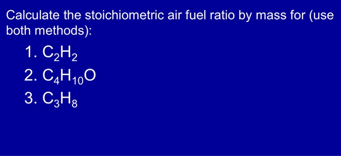 Solved Calculate the stoichiometric air fuel ratio by mass | Chegg.com