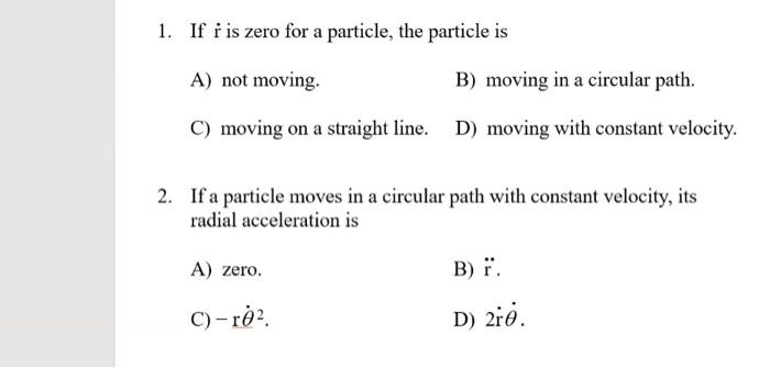 Solved 1. If r˙ is zero for a particle, the particle is A) | Chegg.com