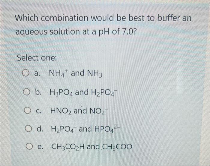 Solved Which combination would be best to buffer an aqueous | Chegg.com