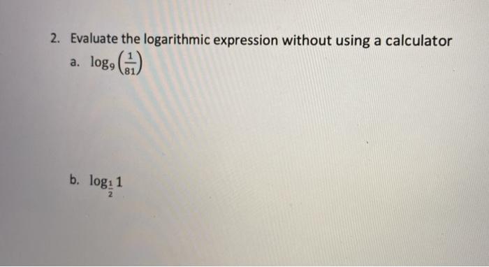 Solved 2. Evaluate the logarithmic expression without using | Chegg.com