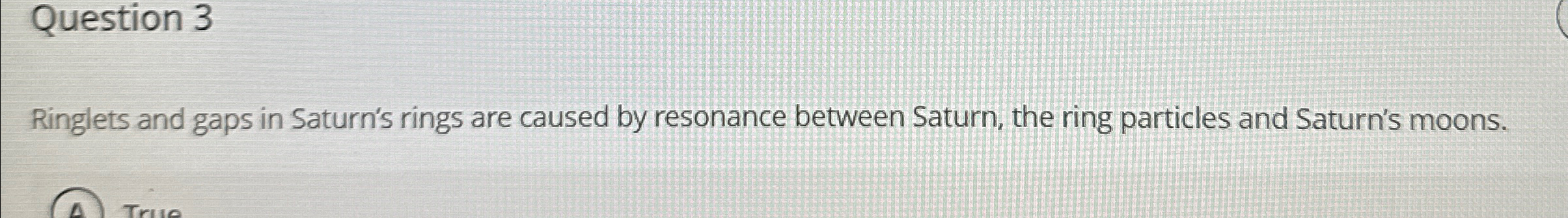 Solved Ringlets and gaps in Saturn's rings are caused by | Chegg.com