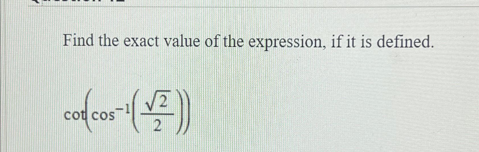 Solved Find the exact value of the expression, if it is | Chegg.com