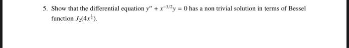 Solved 5. Show that the differential equation y′′+x−3/2y=0 | Chegg.com