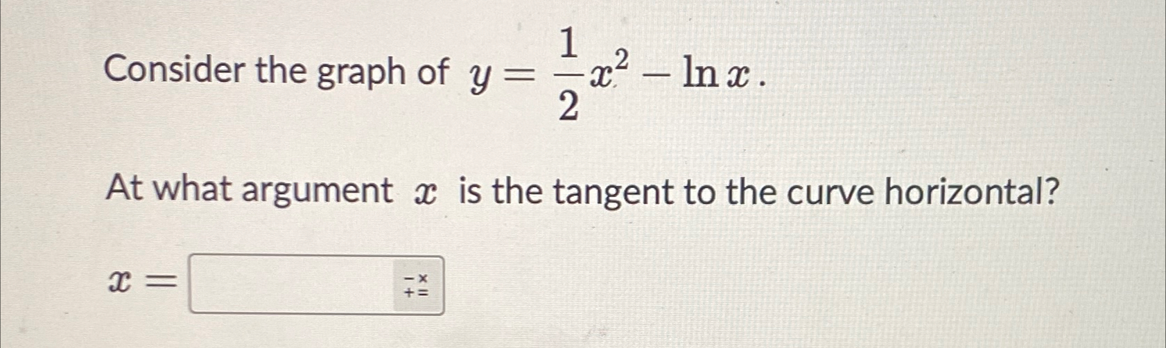 Solved Consider the graph of y=12x2-lnx.At what argument x | Chegg.com
