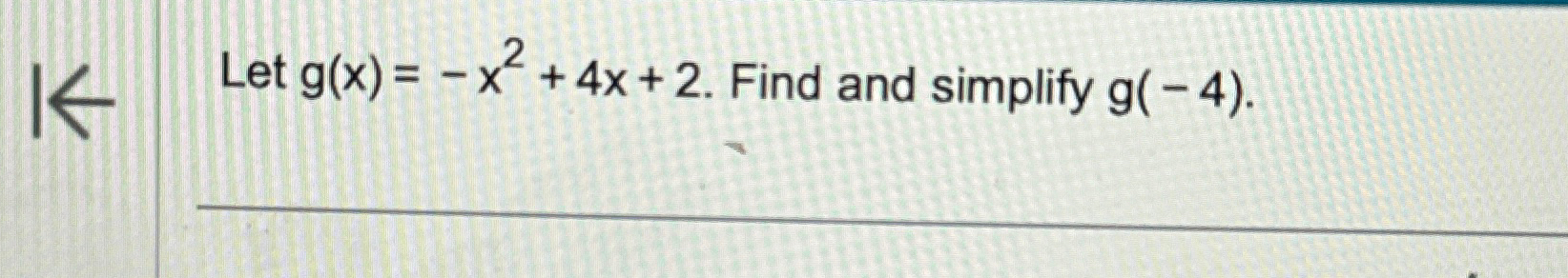 Solved Let g(x)=-x2+4x+2. ﻿Find and simplify g(-4) | Chegg.com